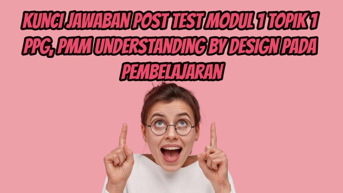Kunci Jawaban Post Test Modul 1 Topik 1 PPG, PMM Understanding by ...