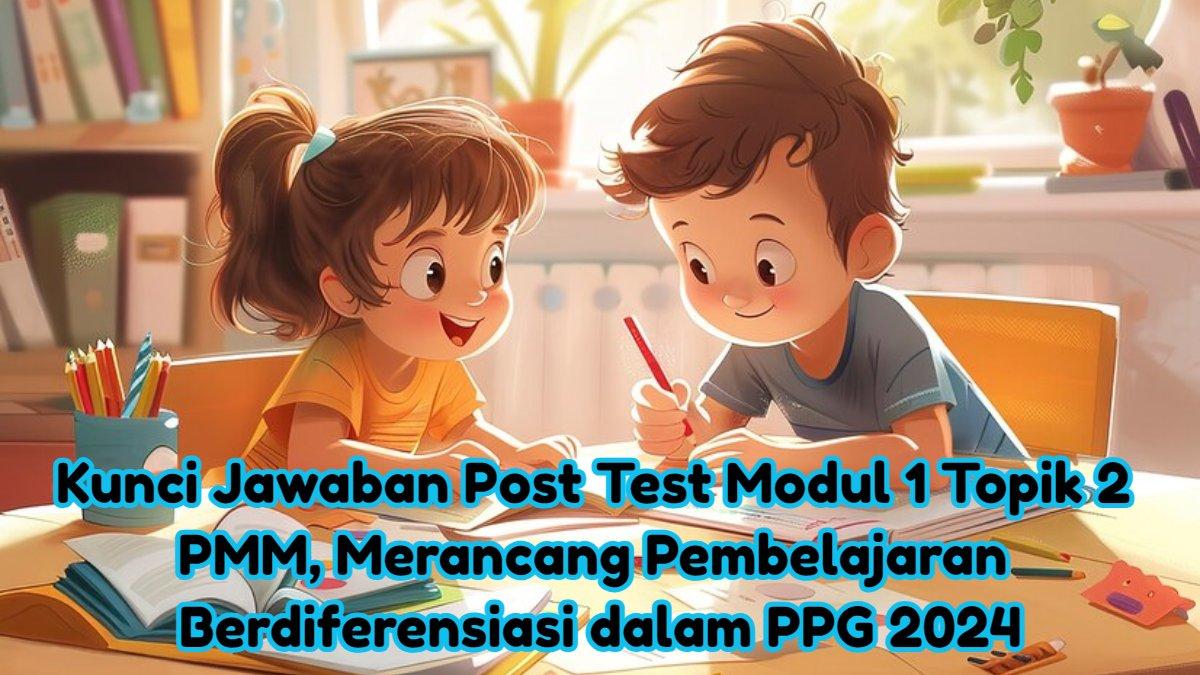 Kunci Jawaban Post Test Modul 1 Topik 2 PMM, Merancang Pembelajaran ...