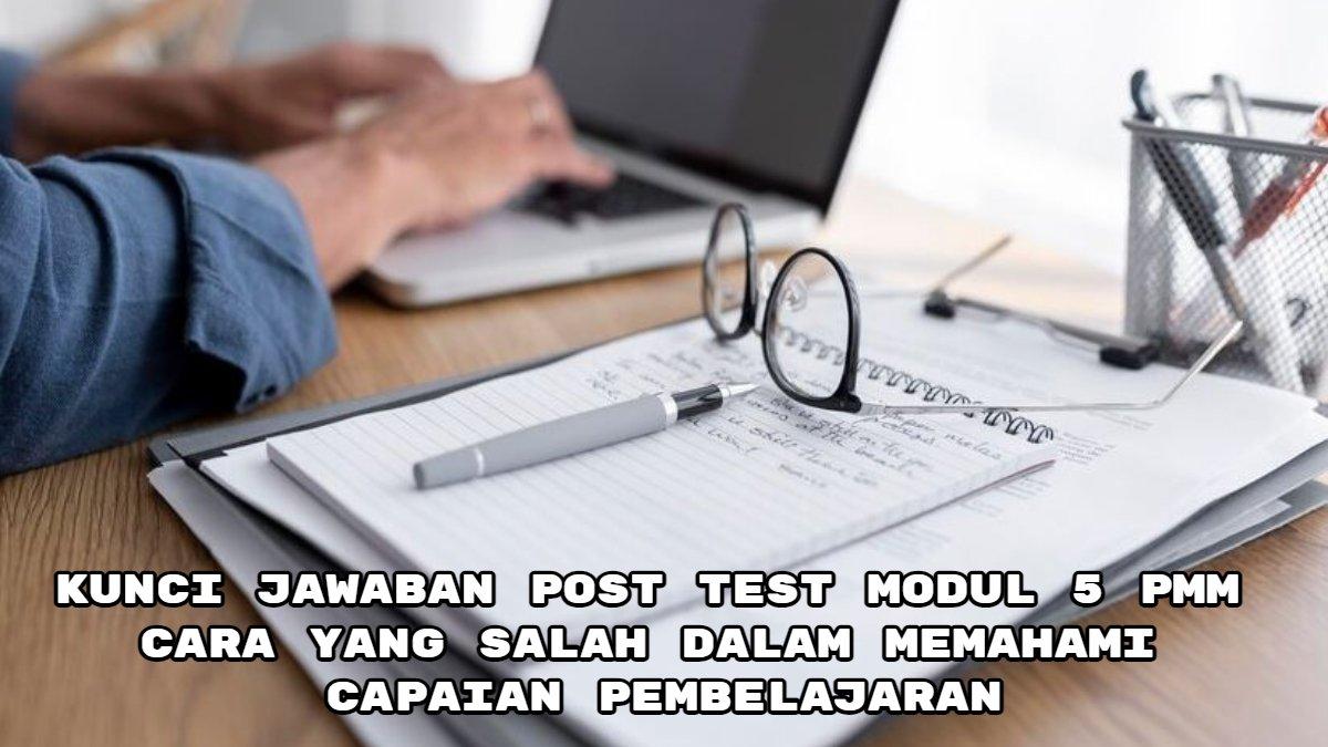 Kunci Jawaban Post Test Modul 5 PMM Cara yang Salah dalam Memahami ...