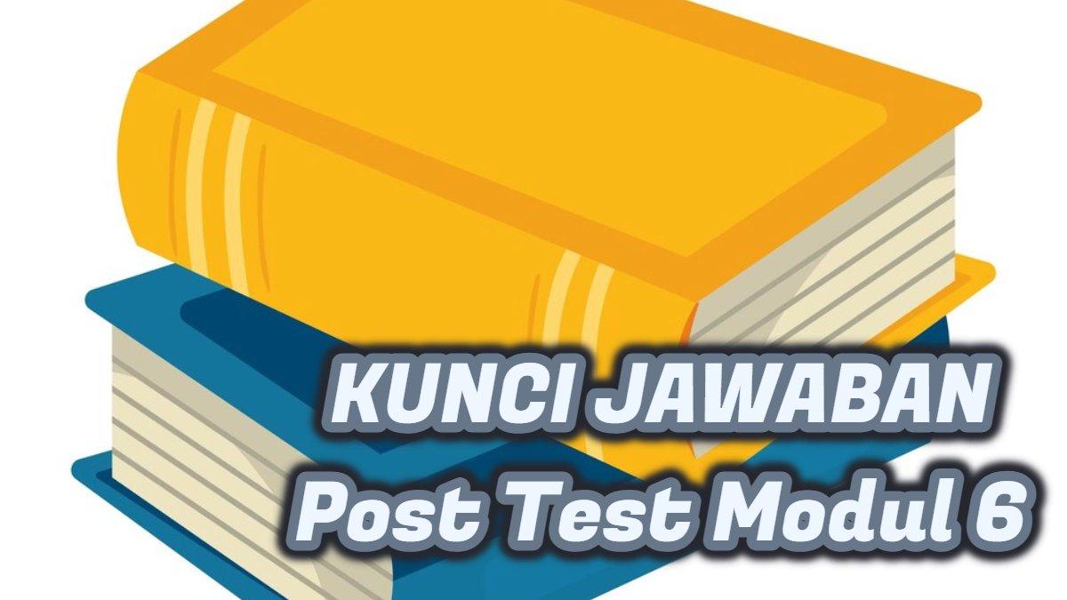 Kunci Jawaban: Post Test Modul 6, Kemampuan Merefleksikan Pemikiran dan ...