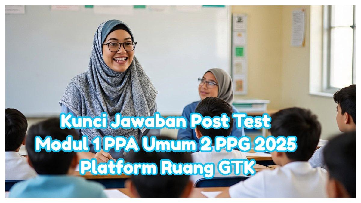 Kunci Jawaban Post Test Modul 1 PPA Umum 2 PPG 2025 Platform Ruang GTK ...
