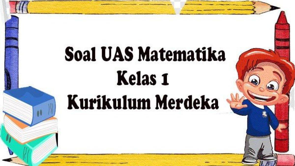 Kunci Jawaban Soal UAS Matematika Kelas 1 Semester 2 Tahun 2024 Kurikulum Merdeka - TribunTrends.com