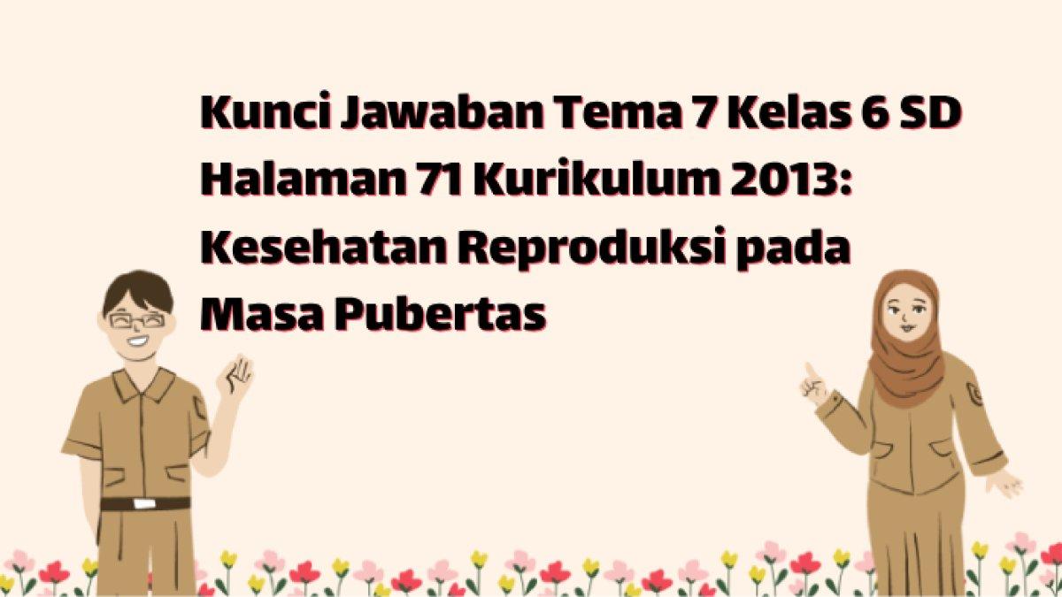 Kunci Jawaban Tema 7 Kelas 6 SD Halaman 71 Kurikulum 2013: Kesehatan Reproduksi pada Masa ...