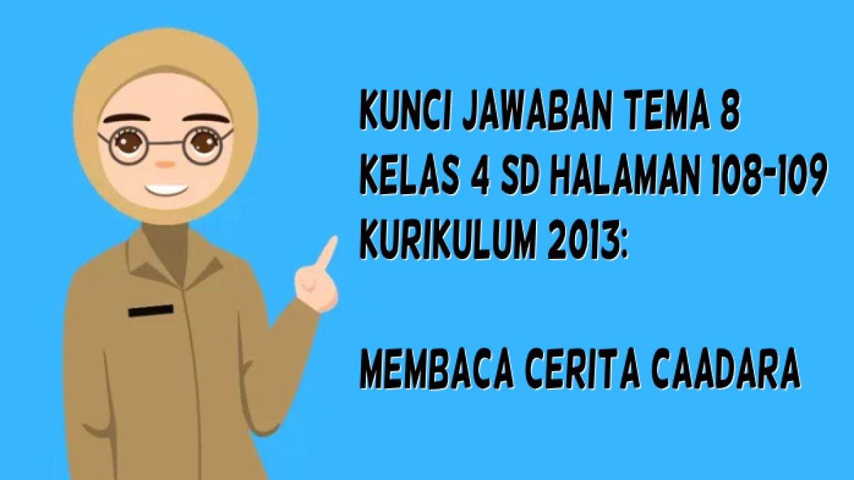 Kunci Jawaban Tema 8 Kelas 4 SD Halaman 108-109 Kurikulum 2013: Membaca Cerita Caadara ...