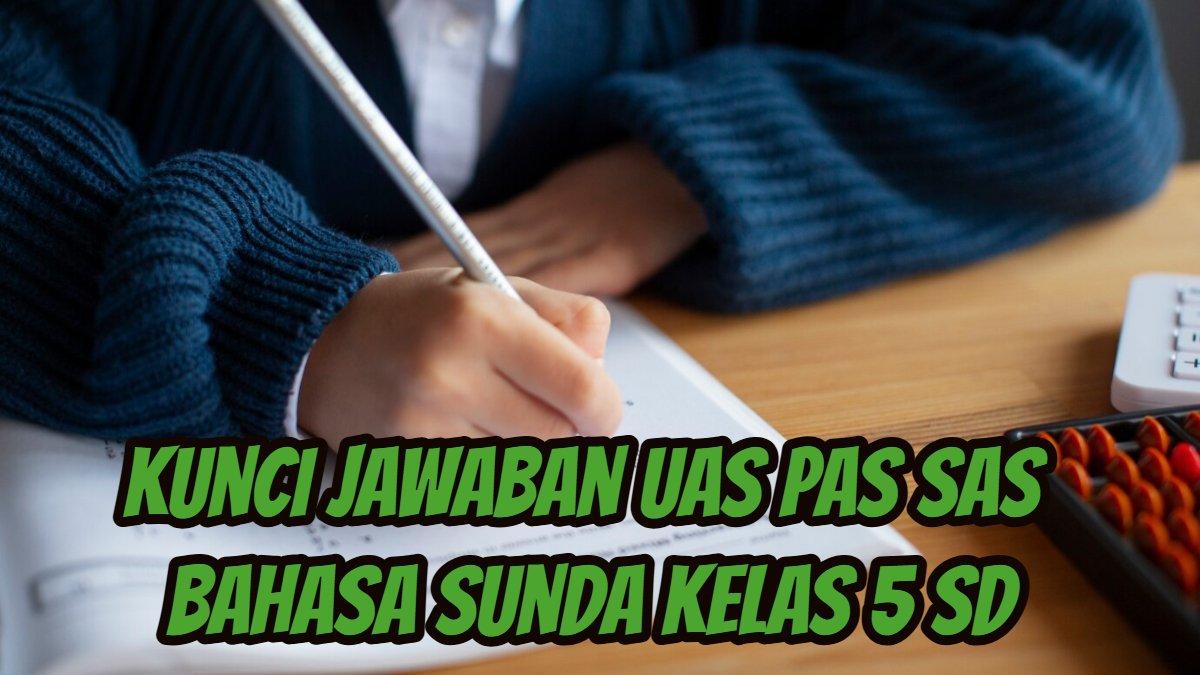 Kunci Jawaban UAS PAS SAS Bahasa Sunda Kelas 5 SD Semester 1 Kurikulum Merdeka, Ada 40 Soal ...