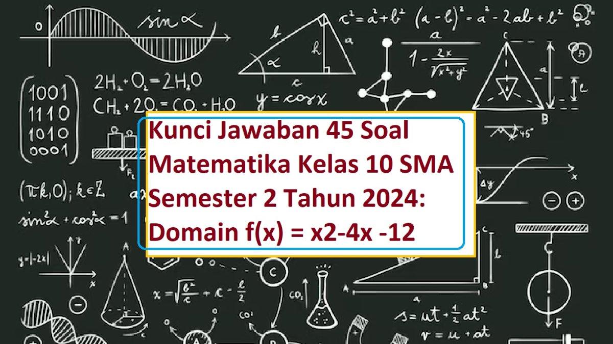 Kunci Jawaban 45 Soal Matematika Kelas 10 SMA Semester 2 Tahun 2024: Domain Fungsi ...
