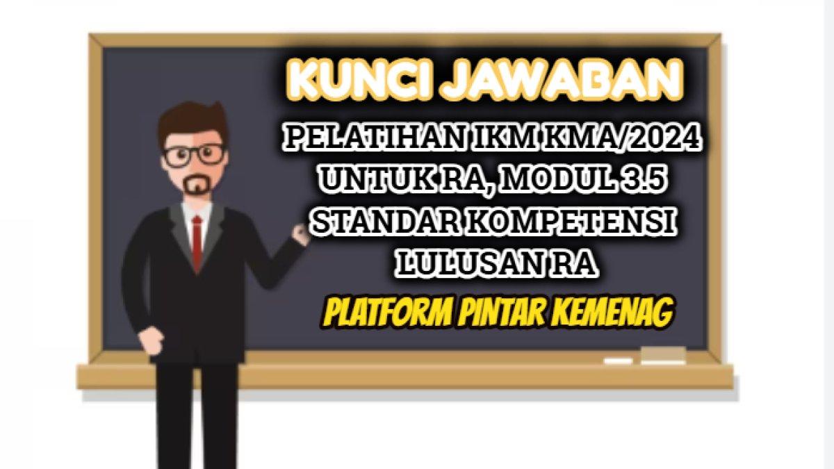 Jawaban Pelatihan IKM KMA 2024 RA, Modul 3.5 Standar Kompetensi Lulusan RA, Pintar Kemenag ...