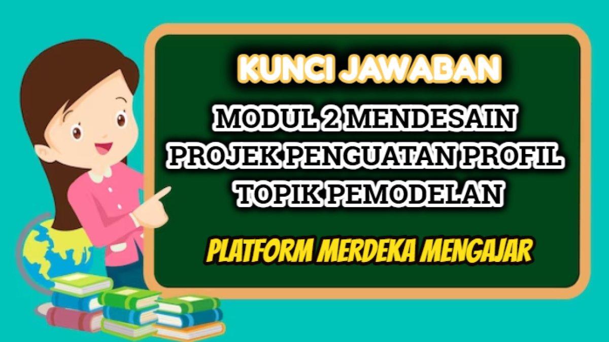 Kunci Jawaban Post Test Modul 2 Mendesain Projek Penguatan Profil Topik
