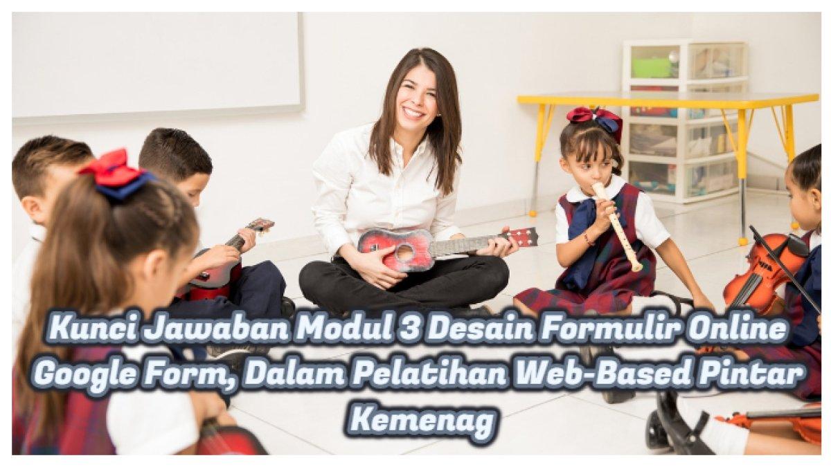 Kunci Jawaban: Soal Modul 3.3 Desain Formulir Online Google Form ...