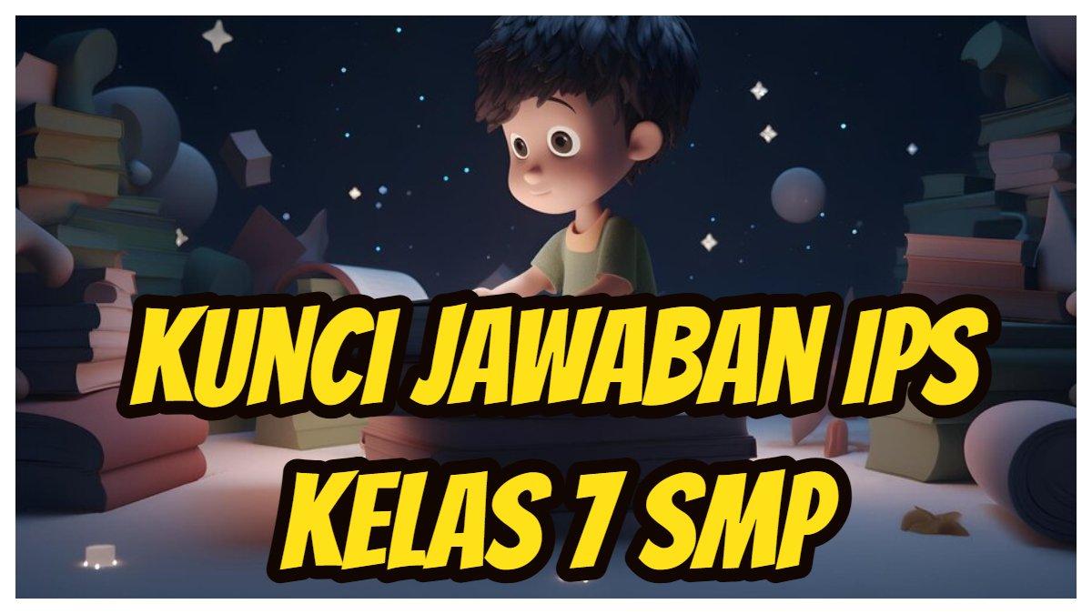 Kunci Jawaban: 20 Contoh Soal PTS/STS/UTS IPS Kelas 7 Semester 2, Pilihan Ganda Kurikulum ...