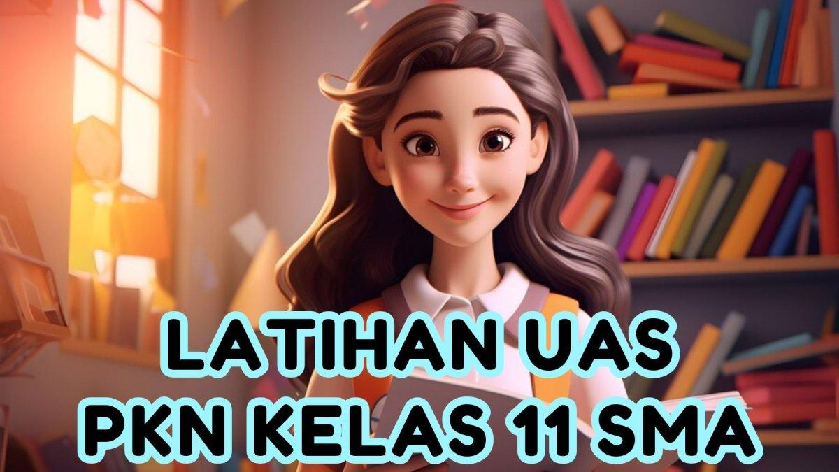 Kunci Jawaban Latihan UAS PKN Kelas 11 SMA Semester 1: Apa yang Terjadi ...