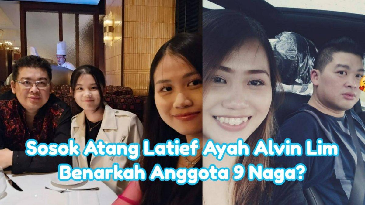 Sosok Atang Latief, Ayah Alvin Lim yang Disebut Anggota 9 Naga, Benarkah? Ini Profesi Aslinya ...