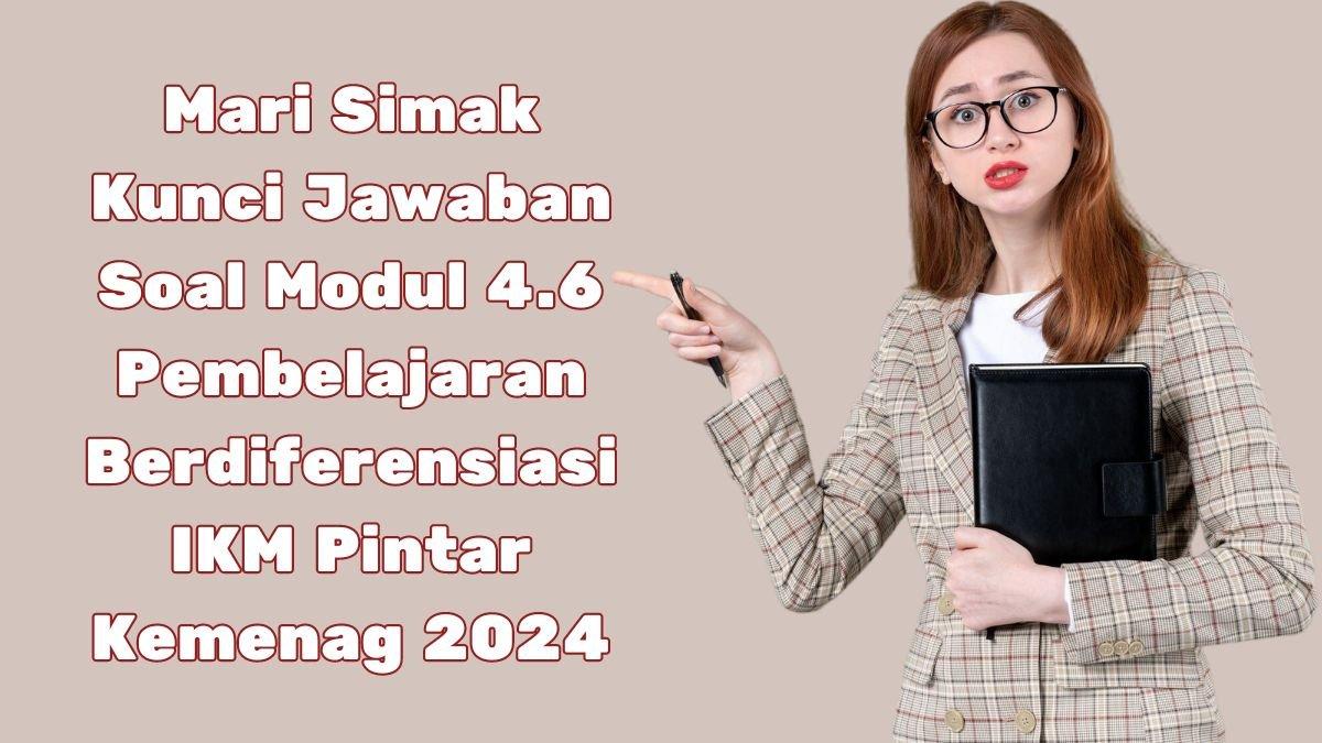 Mari Simak Kunci Jawaban Soal Modul 4.6 Pembelajaran Berdiferensiasi IKM Pintar Kemenag 2024 ...