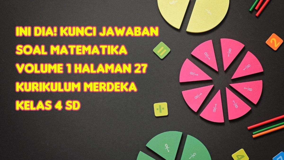 INI DIA! Kunci Jawaban Soal Matematika Volume 1 Halaman 27 Kurikulum Merdeka Kelas 4 SD ...