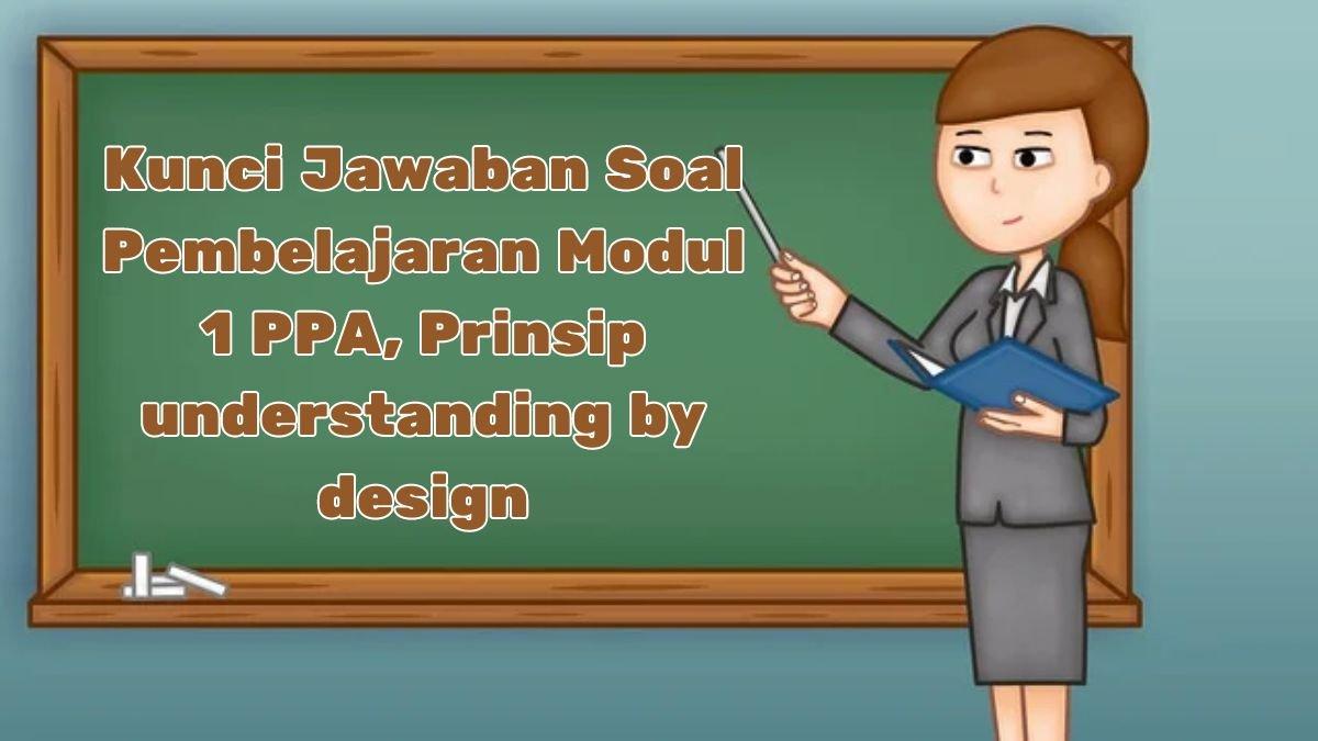Kunci Jawaban Soal Pembelajaran Modul 1 PPA, Prinsip UbD dalam ... Kunci Jawaban Soal Pembelajaran Modul 1 PPA, Prinsip UbD dalam ...