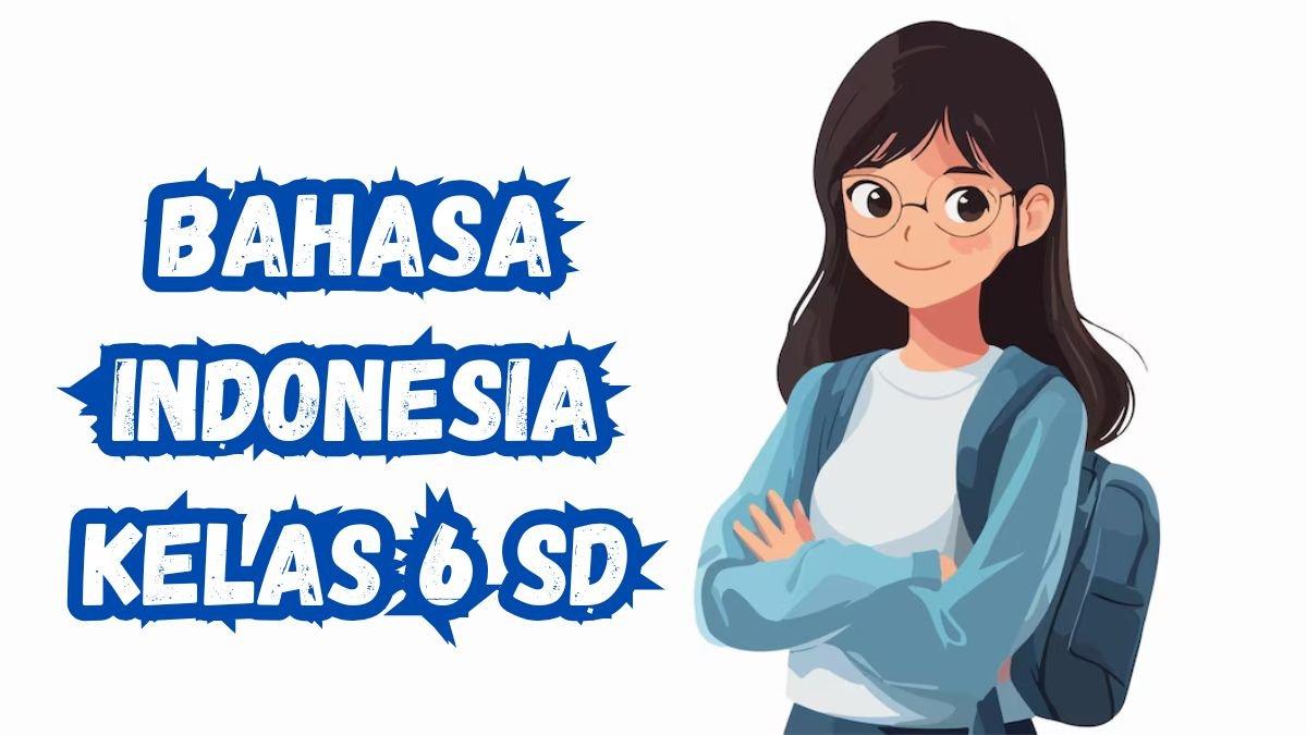 Kumpulan 20 Latihan Soal UTS PTS Bahasa Indonesia Kelas 6 SD/MI Semester 2, Lengkap Kunci ...