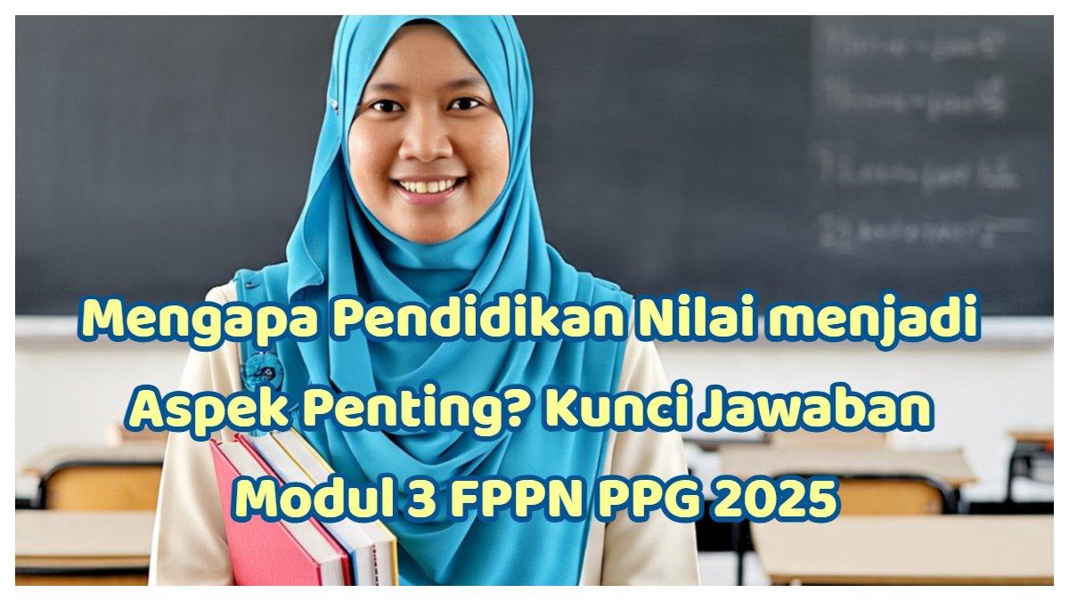 Jawaban Mengapa Pendidikan Nilai menjadi Aspek Penting dalam Sistem Pendidikan Saat Ini? Modul 3 ...