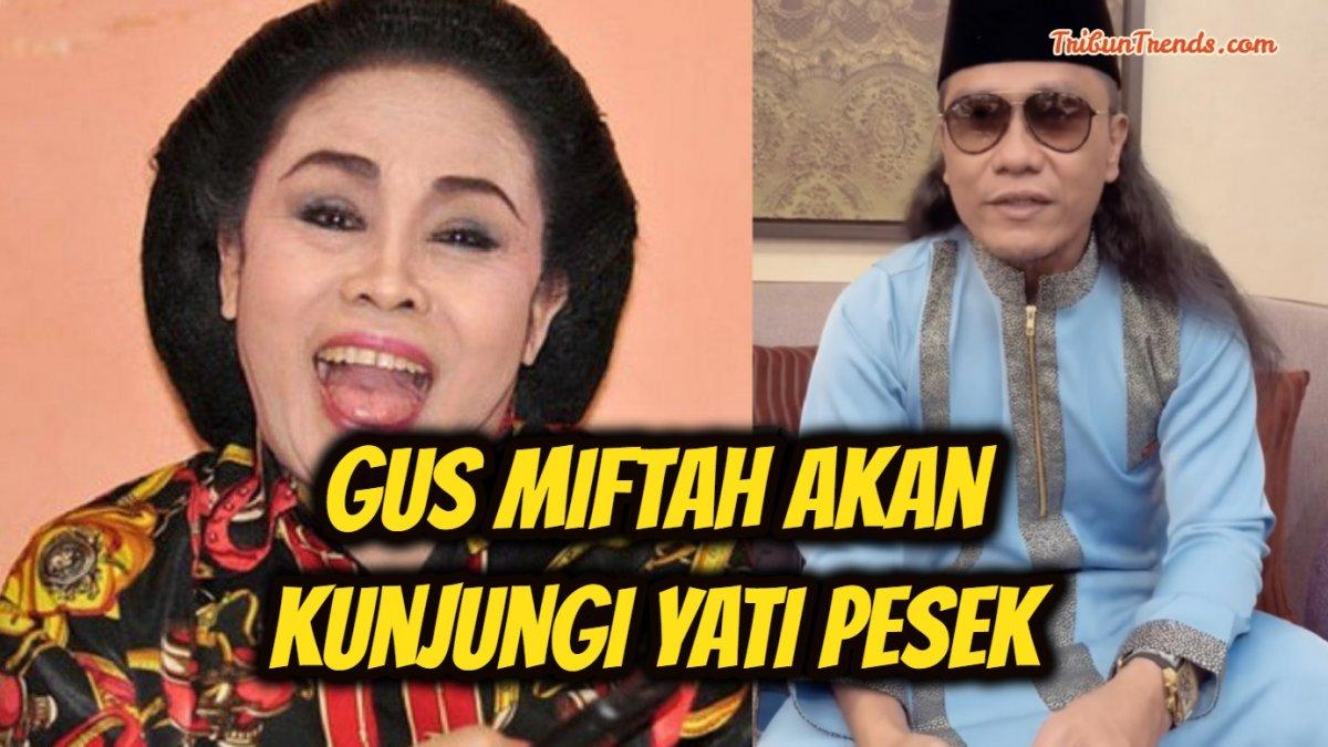 Reaksi Gus Miftah Setelah Tahu Yati Pesek Pendam Sakit Hati Akibat Candaannya, Mau Silaturahmi ...
