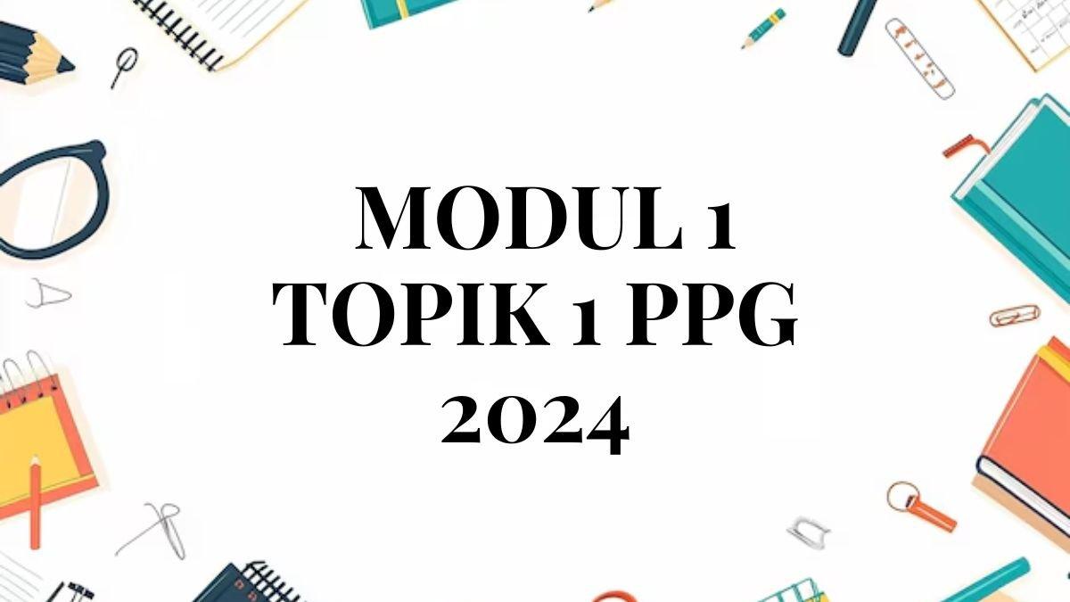 Berita Modul 1 Topik 1 PPG 2024 Terbaru Hari Ini - TribunTrends.com