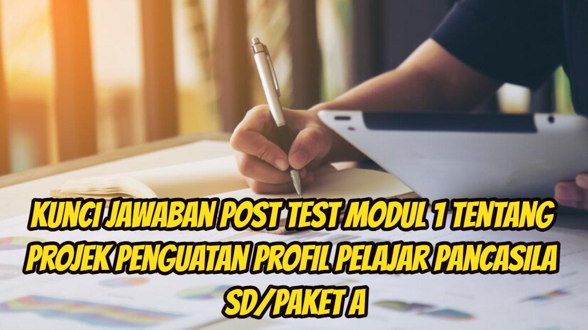 Kunci Jawaban Post Test Modul 1 Projek Penguatan Profil Pancasila