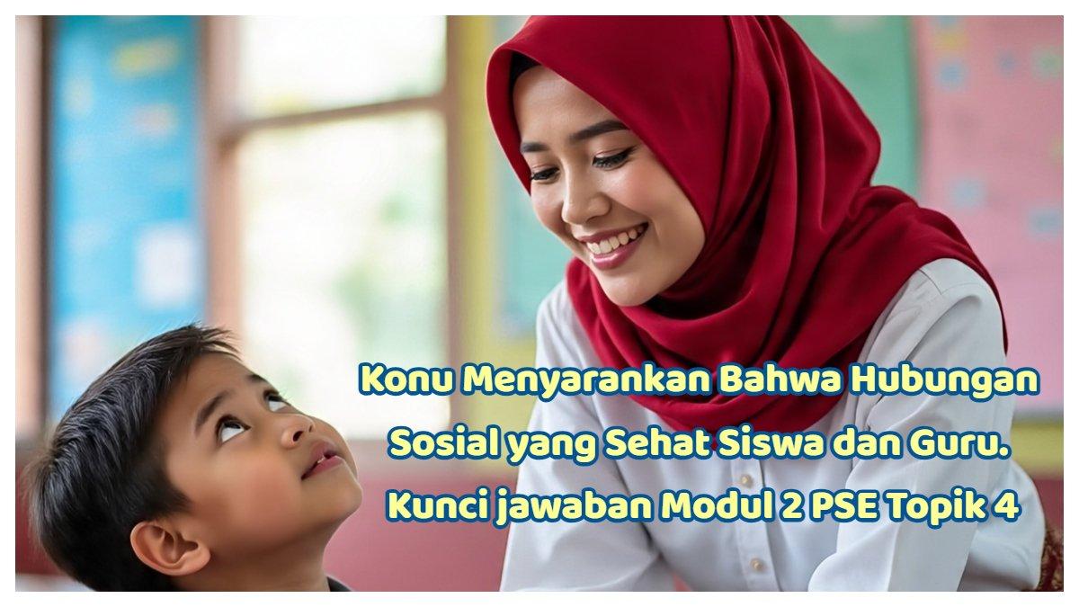 Konu Menyarankan Bahwa Hubungan Sosial yang Sehat Siswa dan Guru. Kunci ...
