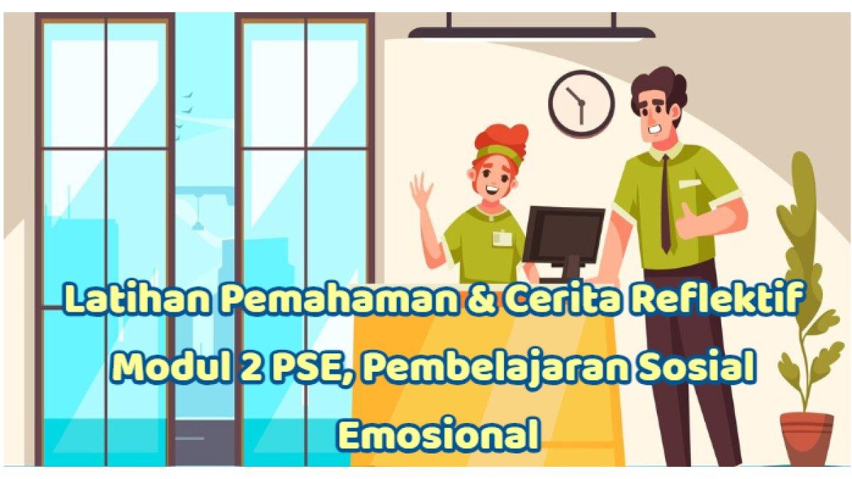Kunci Jawaban: Latihan Pemahaman & Cerita Reflektif Modul 2 PSE, Pembelajaran Sosial Emosional ...