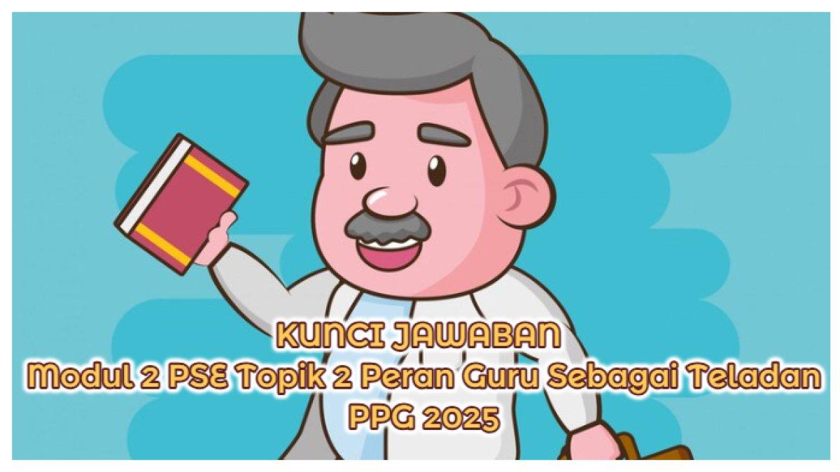 Peran Guru sebagai Teladan, Kunci Jawaban Latihan Pemahaman Modul 2 Topik 2 PPG 2025 ...