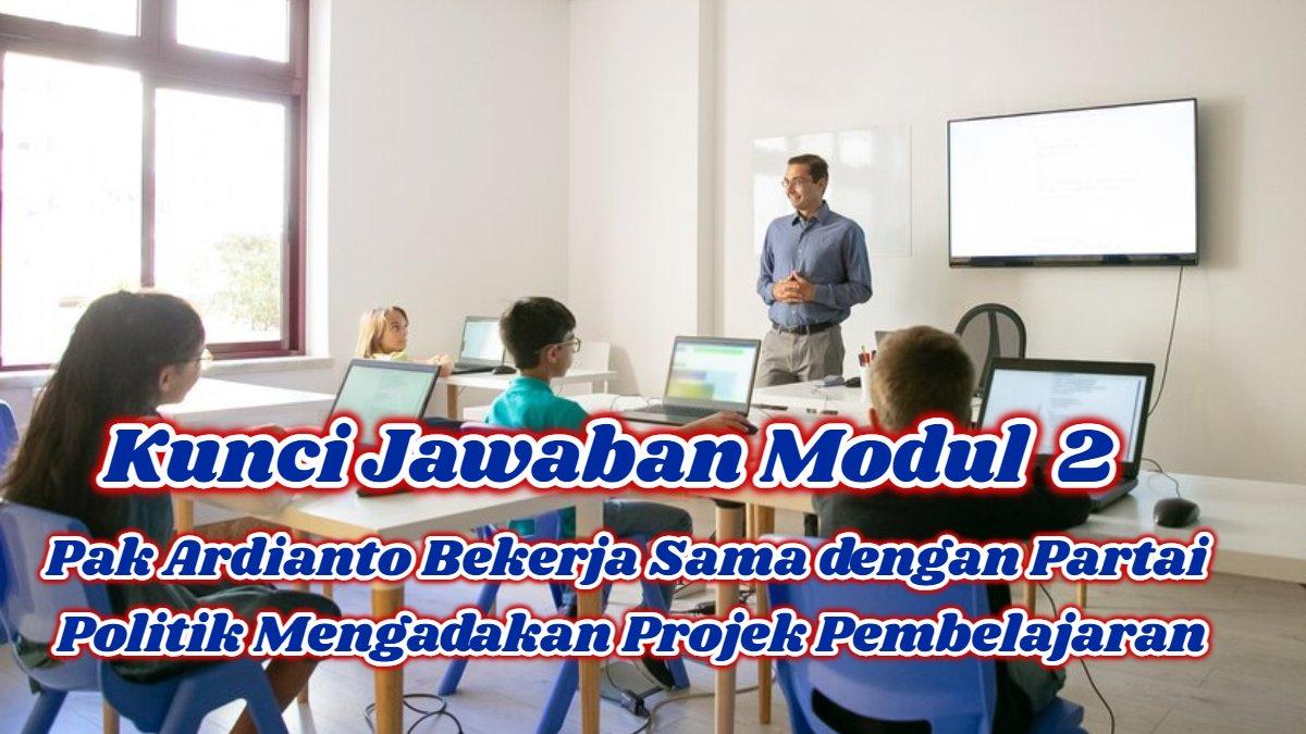 Kunci Jawaban Modul 2 Pak Ardianto Bekerja Sama dengan Partai Politik ...