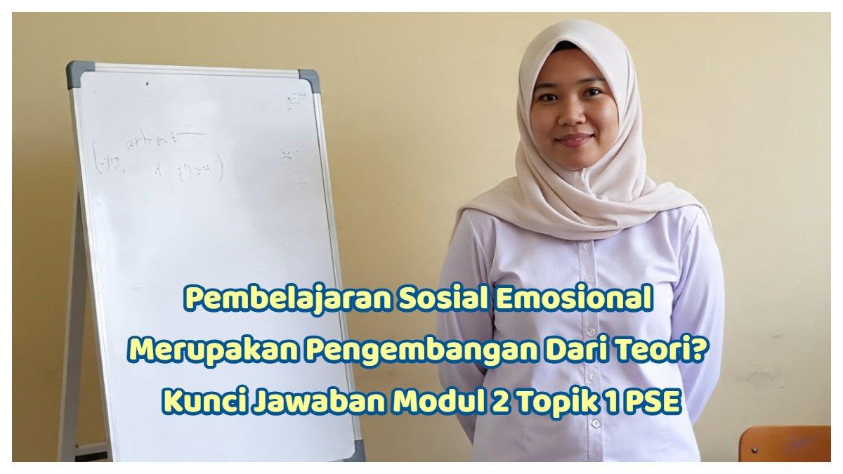 Pembelajaran Sosial Emosional Merupakan Pengembangan Dari Teori? Kunci Jawaban Modul 2 Topik 1 ...