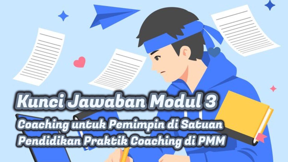 Kunci Jawaban Modul 3, Coaching untuk Pemimpin di Satuan Pendidikan Praktik Coaching di PMM ...