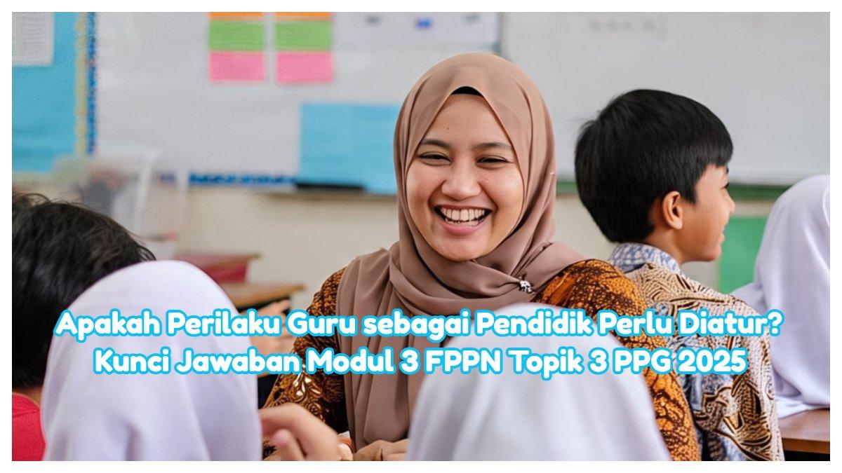 Kunci Jawaban Modul 3 FPPN Topik 3 PPG 2025 tentang Kode Etik Guru ...
