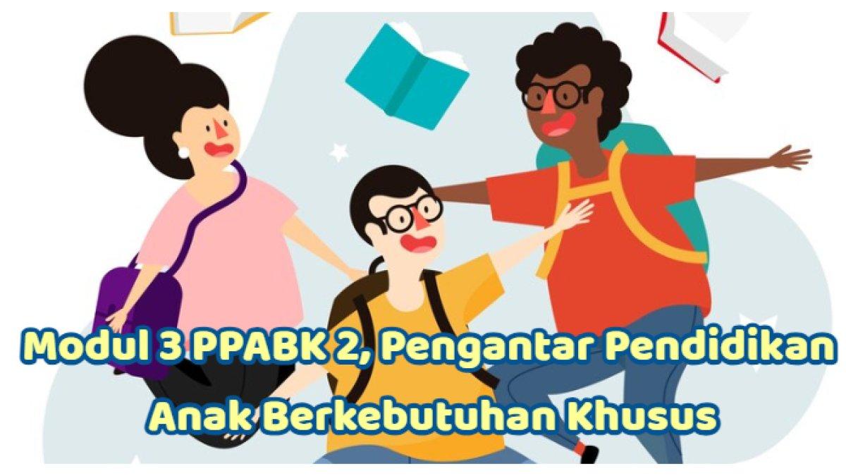 Kunci Jawaban: Modul 3 PPG Daljab 2024, Pengantar Pendidikan Anak Berkebutuhan Khusus/PPABK ...