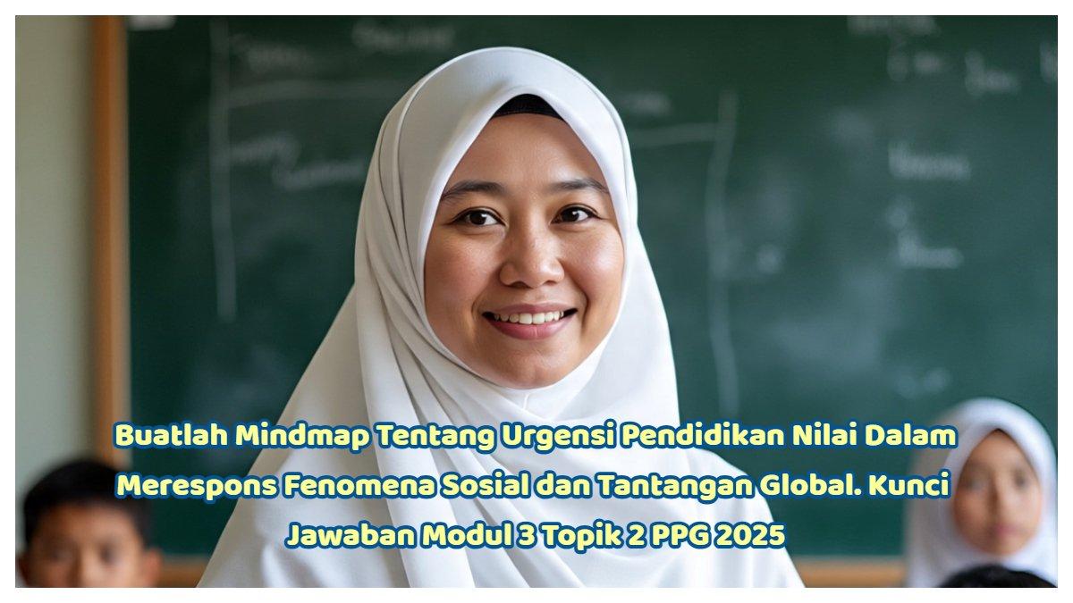 BOCORAN! Buatlah Mindmap Tentang Urgensi Pendidikan Nilai, Cerita Reflektif Modul 3 Topik 2 PPG ...