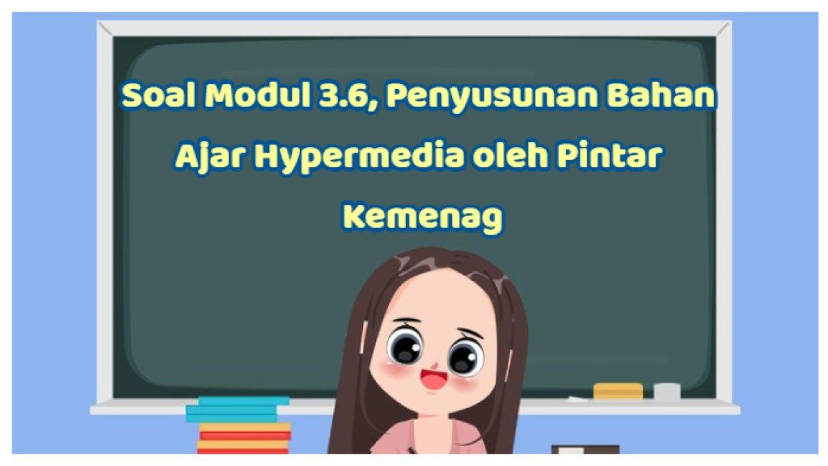 Kunci Jawaban: Soal Modul 3.6, Penyusunan Bahan Ajar Hypermedia oleh Pintar Kemenag - Halaman ...