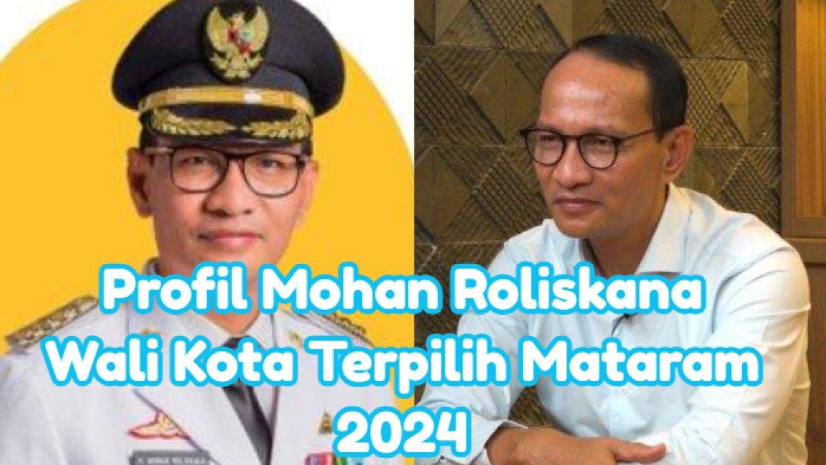 Profil Mohan Roliskana, Wali Kota Terpilih Mataram 2024, Petahana yang ...