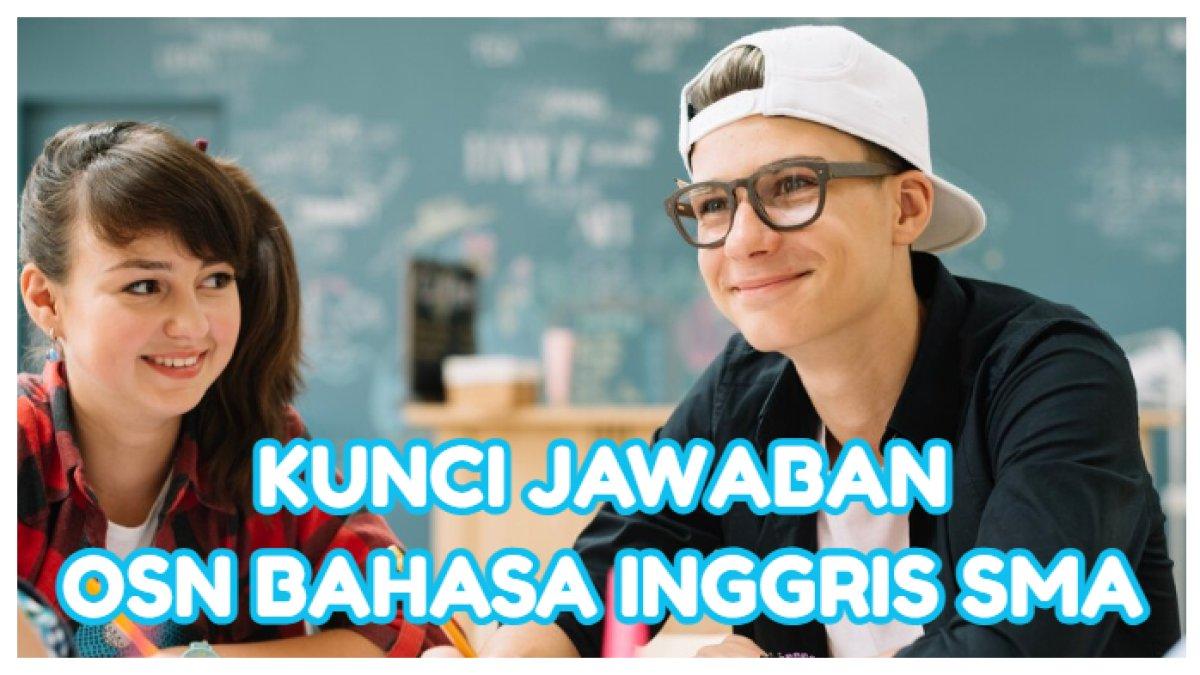 20 Contoh Soal Olimpiade Sains Nasional OSN 2025 Bahasa Inggris SMA, Lengkap Kunci Jawaban ...