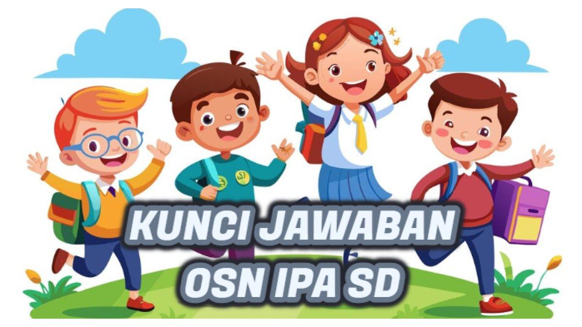 50 Contoh Soal Olimpiade Sains Nasional OSN IPA SD 2025, Dilengkapi Kunci Jawaban untuk Belajar ...
