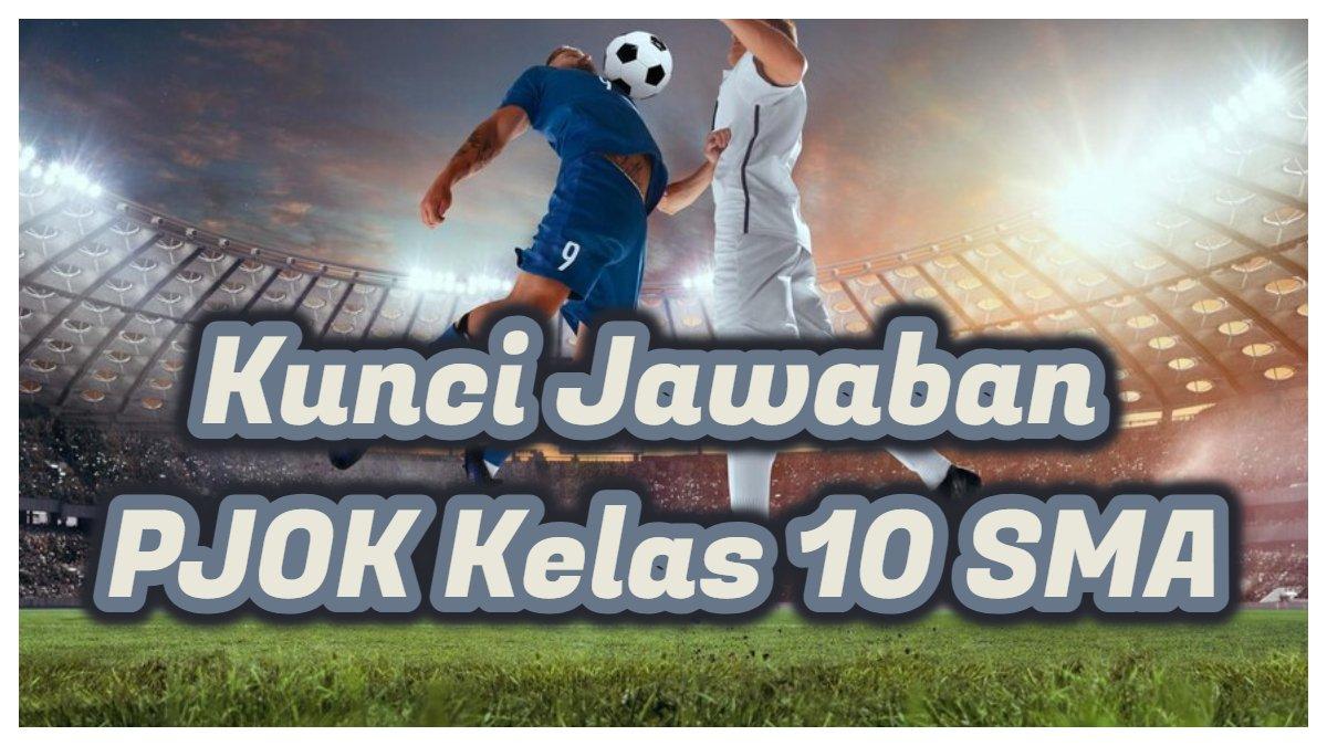 Kunci Jawaban: 20 Contoh Soal UAS PAS SAS PJOK Kelas 10 SMA Semester 1 Kurikulum Merdeka 2024 ...