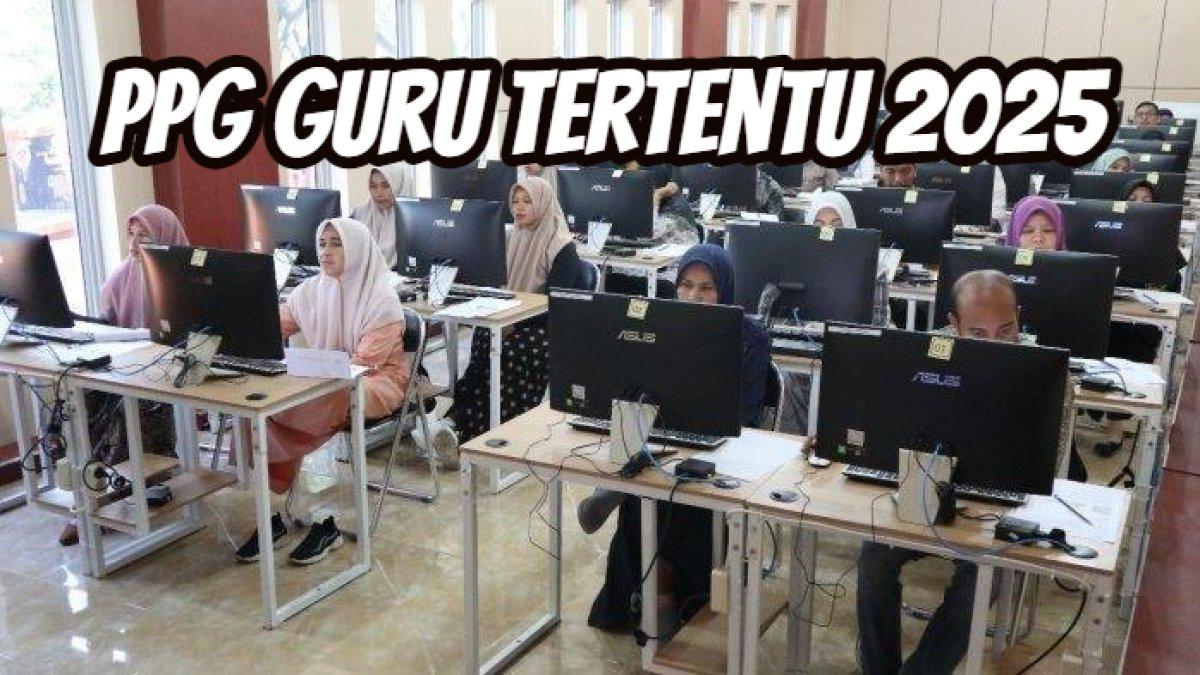 Tata Cara dan Alur Lapor Diri PPG Guru Tertentu 2025, Simak Scan ...