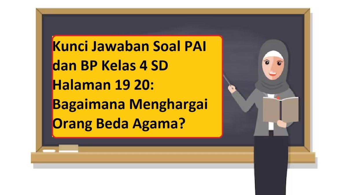 Kunci Jawaban Soal PAI dan BP Kelas 4 SD Halaman 19 20: Bagaimana Menghargai Orang Beda Agama ...