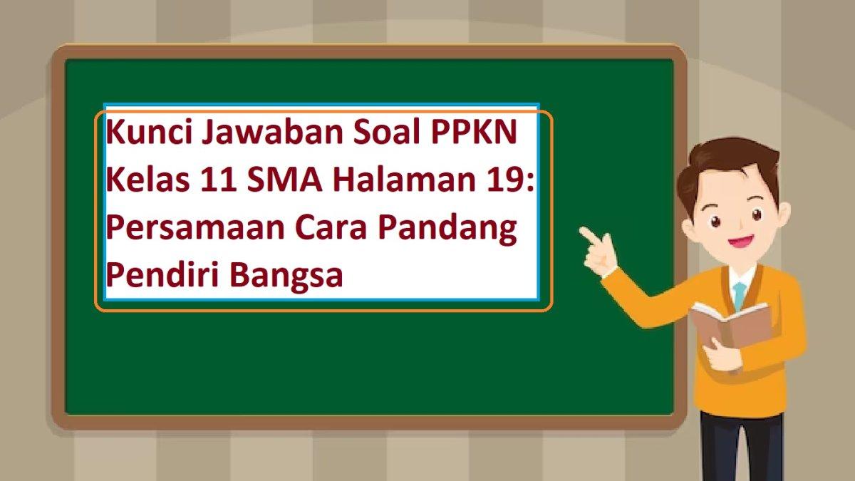 Kunci Jawaban Soal PPKN Kelas 11 SMA Halaman 19: Persamaan Cara Pandang ...