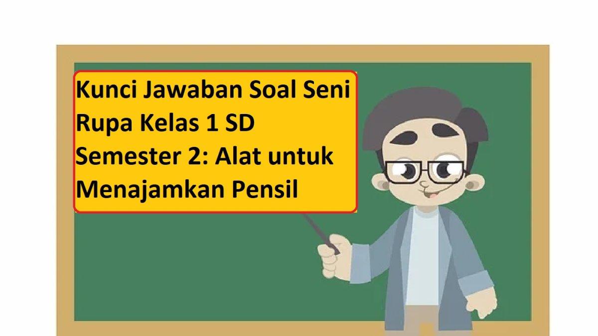 Kunci Jawaban Soal Seni Rupa Kelas 1 SD Semester 2: Alat untuk ...