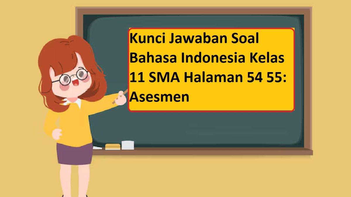 Kunci Jawaban Soal Bahasa Indonesia Kelas 11 SMA Halaman 54 55: Asesmen - Halaman all ...