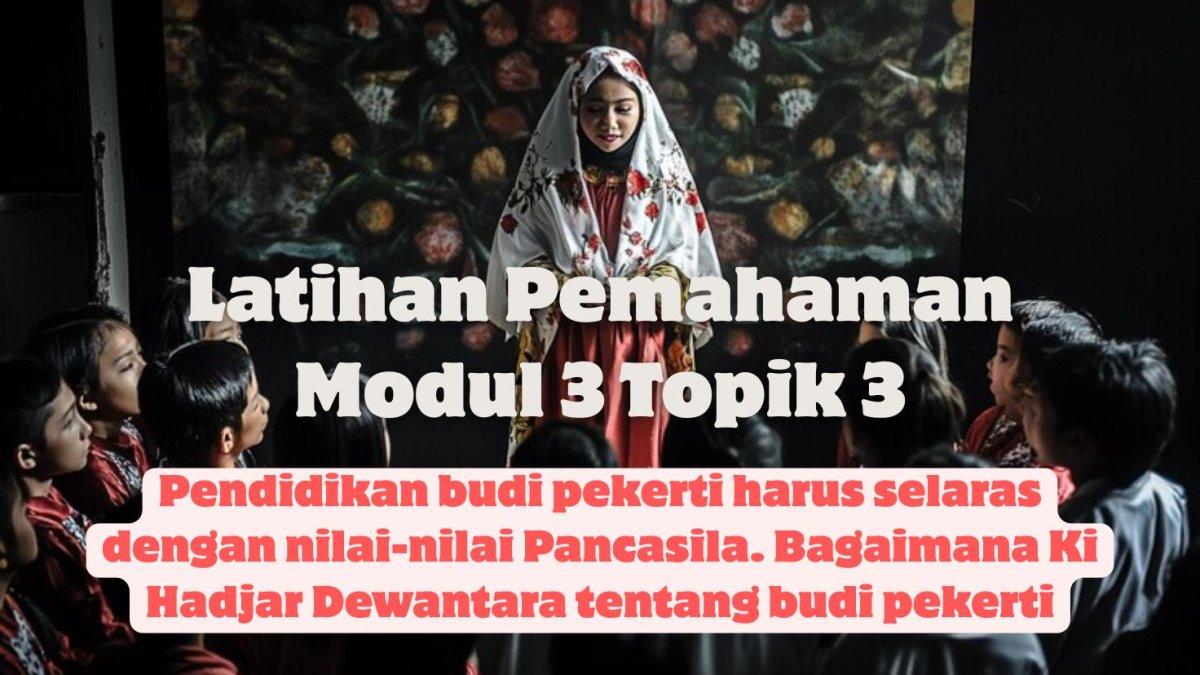 Bagaimana Ki Hadjar Dewantara Menjelaskan tentang Budi Pekerti? Kunci Jawaban Modul 3 Topik 3 ...