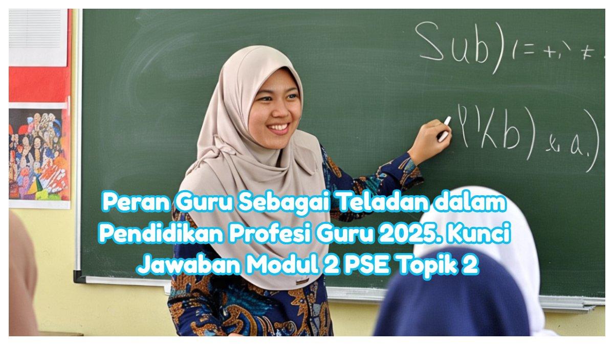 Kunci Jawaban Peran Guru sebagai Teladan Latihan Pemahaman Modul 2 PSE Topik 2 PPG 2025 ...