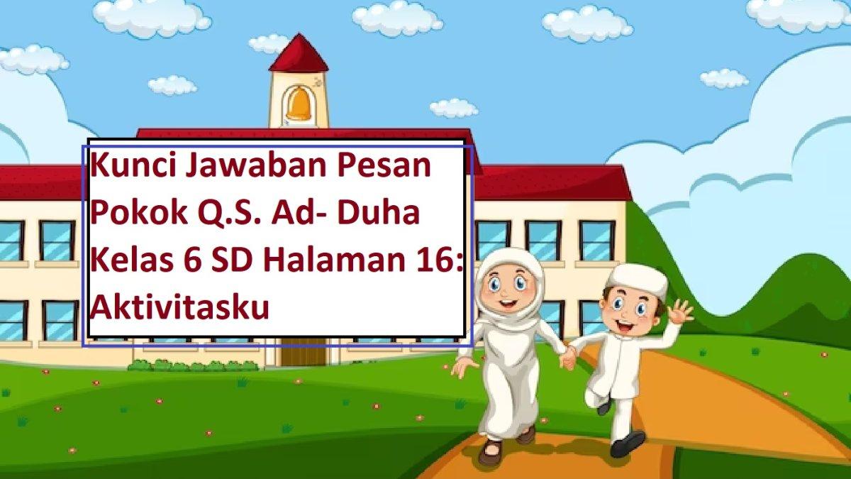 Kunci Jawaban Pesan Pokok Q.S. Ad- Duha Kelas 6 SD Halaman 16 ...