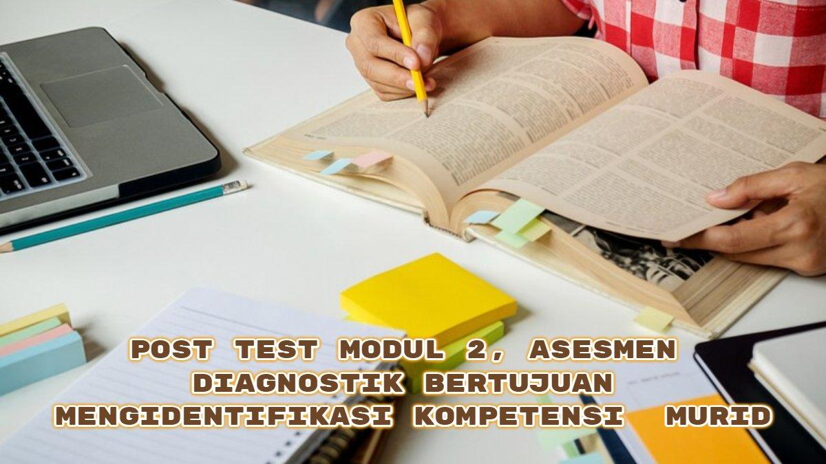 Kunci Jawaban Post Test Modul 2, Asesmen Diagnostik Bertujuan ...