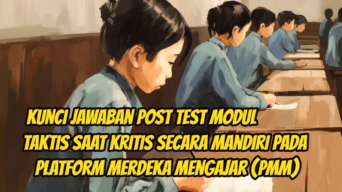 Kunci Jawaban Post Test Modul Taktis Saat Kritis Secara Mandiri pada ...