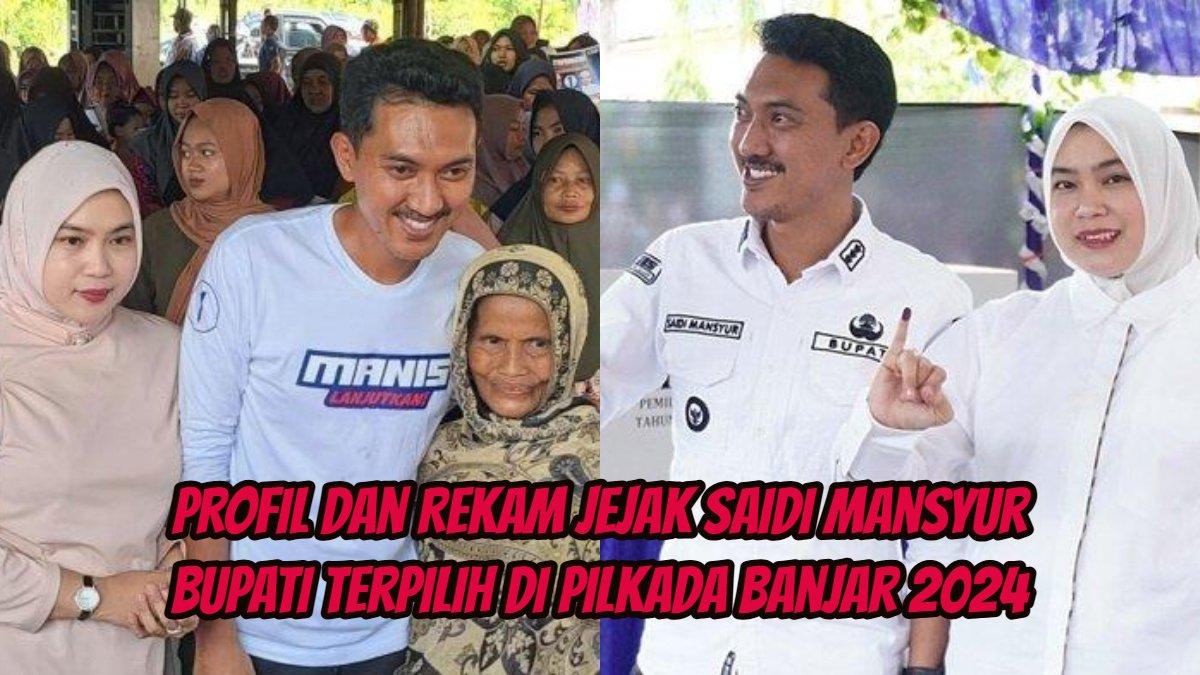 Profil Saidi Mansyur, Bupati Terpilih di Pilkada Banjar 2024, Pernah ...