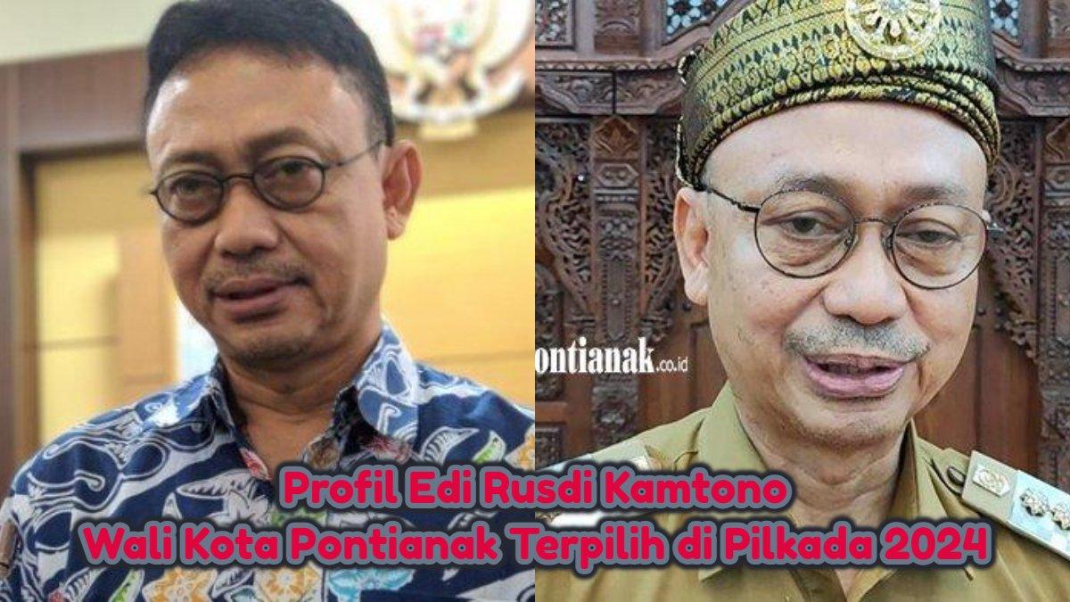 Profil Edi Rusdi Kamtono, Wali Kota Terpilih di Pilkada Pontianak 2024 ...